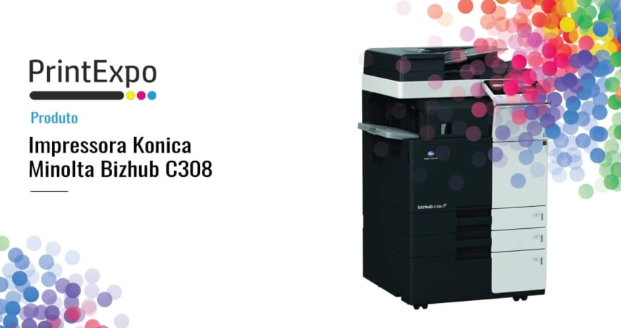 Impressora bizhub C308 – PrintExpo